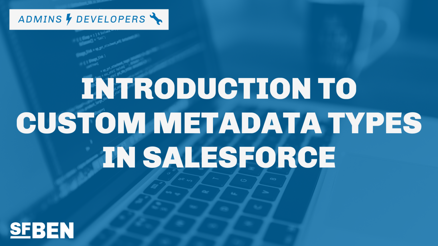 Introduction to Custom Metadata Types in Salesforce | Salesforce Ben