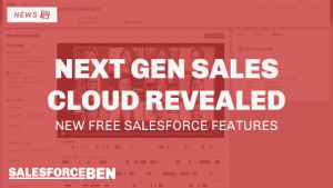 Next Gen Sales Cloud Revealed: New Free Salesforce Features