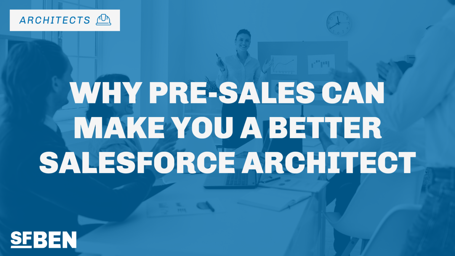 Why Pre-Sales Can Make You a Better Salesforce Architect | Salesforce Ben