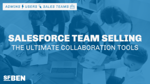Salesforce Team Selling: The Ultimate Collaboration Tools | Salesforce Ben